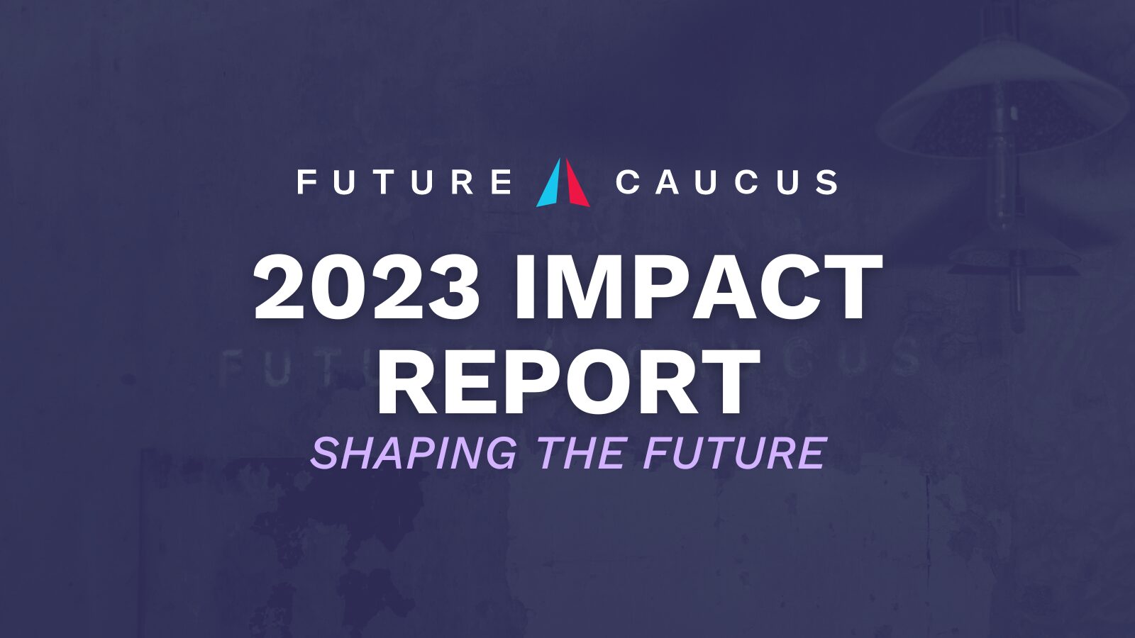 Future Caucus 2023 Impact Report - Future Caucus